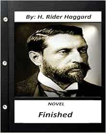 Finished. NOVEL By H. Rider Haggard (Original Version): Haggard, H ...