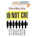 Give a Boy a Gun: Todd Strasser: 9781442433564: Amazon.com: Books