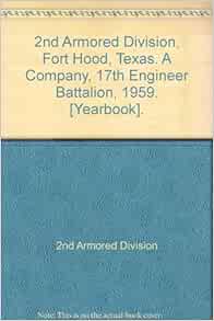 2nd Armored Division, Fort Hood, Texas. A Company, 17th Engineer ...
