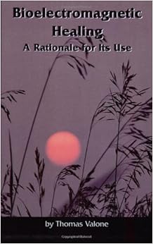 Bioelectromagnetic Healing: A Rationale for its Use: Thomas Valone ...