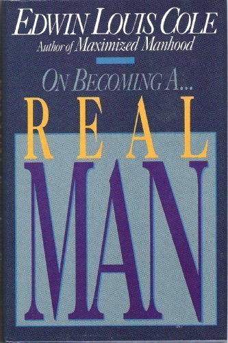 On Becoming a Real Man: Edwin Louis Cole: 9780840772459: Amazon.com: Books