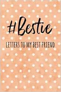 Bestie. Letters to my Best Friend: Journal to Write In, Lined Notebook ...