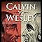 Calvin vs. Wesley: Bringing Belief in Line with Practice: Thorsen, Don ...