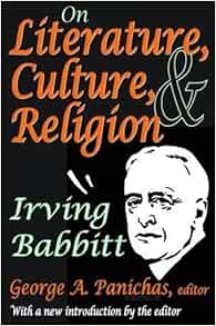 Amazon.com: On Literature, Culture, and Religion: Irving Babbitt ...