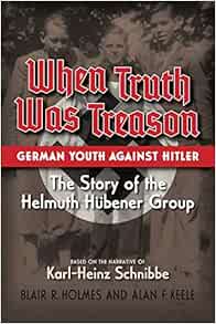 When Truth Was Treason: The Story of the Helmuth Hubener Group ; German ...