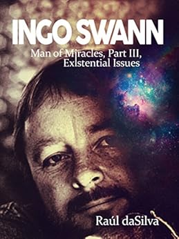 Ingo Swann: Man of Miracles, Part 3: Existential Issues - Kindle ...
