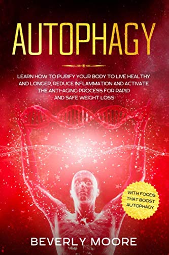 Autophagy: Learn How to Purify your Body to Live Healthy and Longer ...