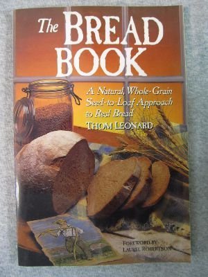The Bread Book: A Natural, Whole Grain Seed-to-Loaf approach to Real ...