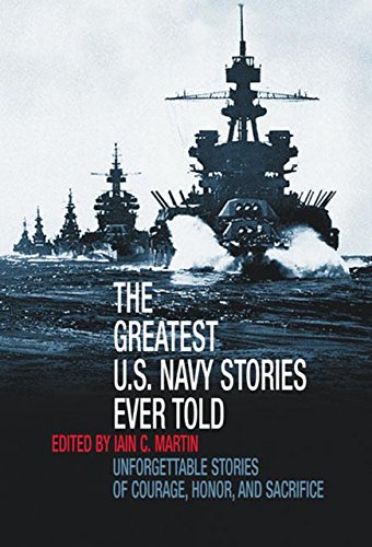 The Greatest U.S. Navy Stories Ever Told: Unforgettable Stories of ...