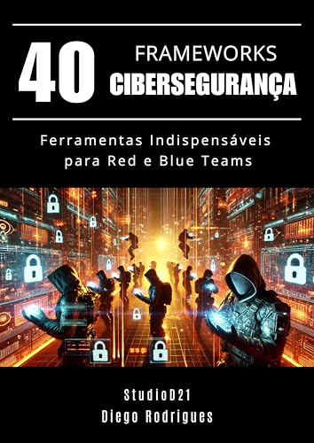 40 FRAMEWORKS DE CIBERSEGURANÇA: Ferramentas Indispensáveis para Red e ...