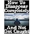 How to Disappear Completely and Never Be Found: Sara Nickerson, Sally ...