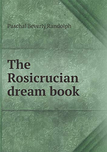 The Rosicrucian dream book: Randolph, Paschal Beverly: 9785518949362 ...