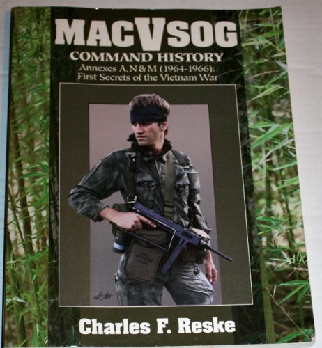Macv-Sog Command Histories (Annexes A, N & M 1964-1966 : 1st Secrets of ...