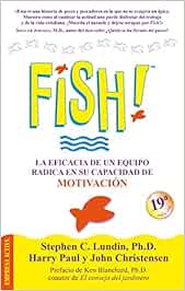 Fish!: La eficacia de un equipo radica en su capacidad de motivación ...