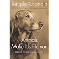 Animals Make Us Human: Creating the Best Life for Animals: Grandin, Temple, Johnson, Catherine ...