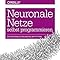 Neuronale Netze selbst programmieren: Ein verständlicher Einstieg mit ...
