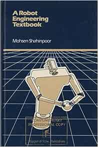 A Robot Engineering Textbook: Shahinpoor, Mohsen: 9780060459314: Amazon ...