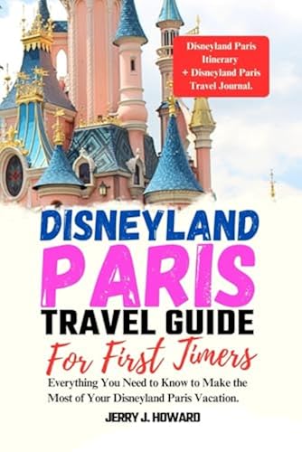 DISNEYLAND PARIS TRAVEL GUIDE FOR FIRST-TIMERS: Everything You Need to ...