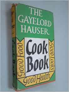 The Gaylord Hauser Cook Book: Hauser, Gayelord: Amazon.com: Books