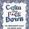 Amazon.com: Calm the F*ck Down: An Irreverent Adult Coloring Book ...