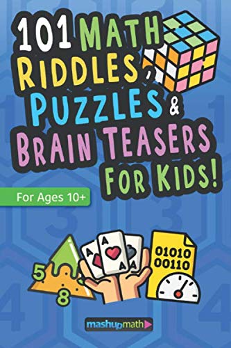 101 Math Puzzles, Riddles, and Brain Teasers for Kids (Ages 10+): The ...