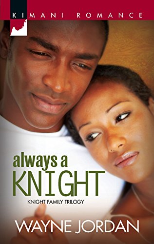 Always a Knight (Kimani Romance: Knight Family Trilogy): Jordan, Wayne ...