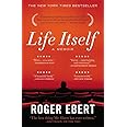 Life Itself: A Memoir: Ebert, Roger: 9780446584968: Amazon.com: Books