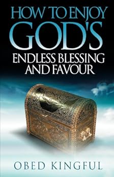 How To Enjoy God's Endless Blessing And Favour - Kindle edition by Obed ...