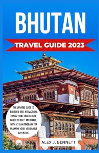 Bhutan Travel Guide 2023 -2024: The Updated Guide to Bhutan's Best ...