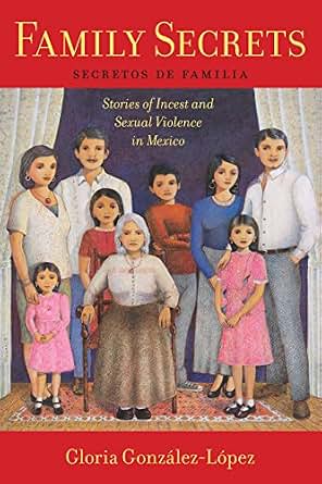 Family Secrets Stories Of Incest And Sexual Violence In Mexico Latina Family Secrets Stories Of Incest And Sexual Violence In Mexico Latina