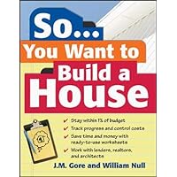 So... You Want To Build a House: A Complete Workbook for Building Your ...