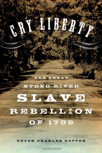 Cry Liberty: The Great Stono River Slave Rebellion of 1739 (New ...