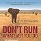 Don't Run What Ever You Do: My Adventures as a Safari Guide: Amazon.co ...