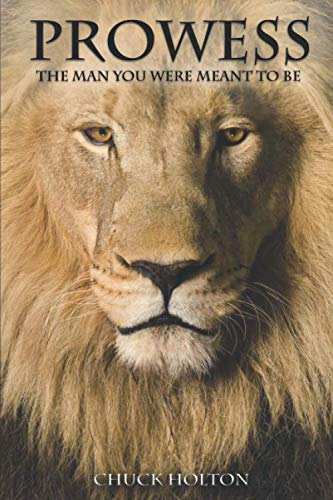Prowess: The Man You Were Meant To Be: Holton, Chuck: 9781697434576 ...