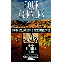 Four Corners: History, Land, and People of the Desert Southwest: Brown ...