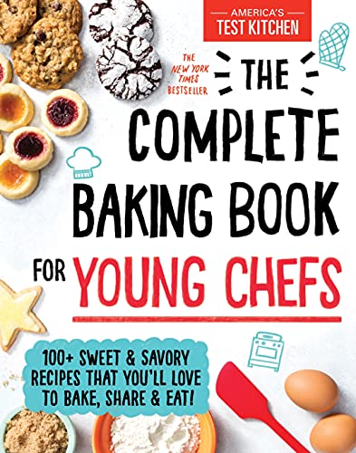The Complete Baking Book for Young Chefs: 100+ Sweet and Savory Recipes ...