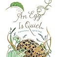 An Egg Is Quiet: (Nature Books for Kids, Children's Books Ages 3-5 ...