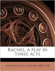 Rachel, a play in three acts: Grimké, Angelina Weld: 9781175991621 ...