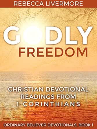 Godly Freedom: Devotional Readings from 1 Corinthians (Ordinary ...
