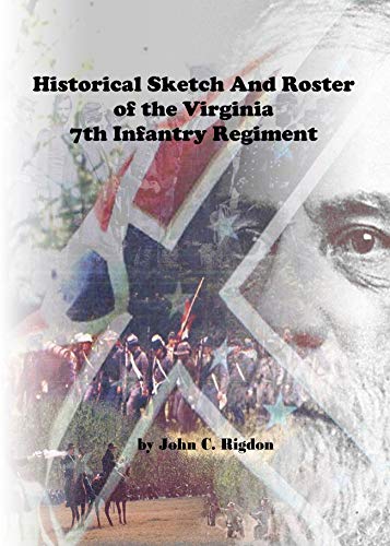 Historical Sketch And Roster Of The Virginia 7th Infantry Regiment ...
