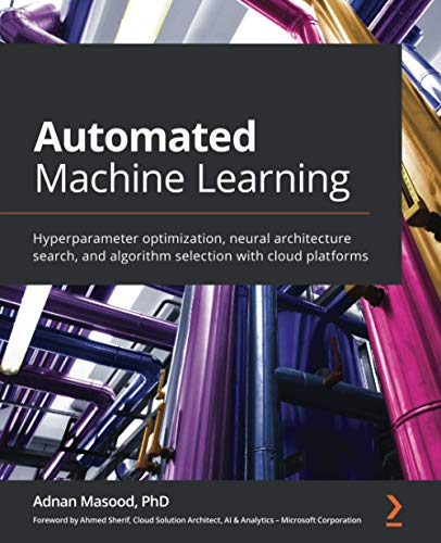 Automated Machine Learning: Hyperparameter optimization, neural architecture search, and ...