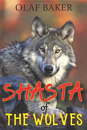 Shasta of the Wolves: The incredible story of a child torn between two ...
