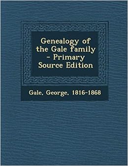Genealogy of the Gale family: Amazon.co.uk: 1816-1868, Gale George ...