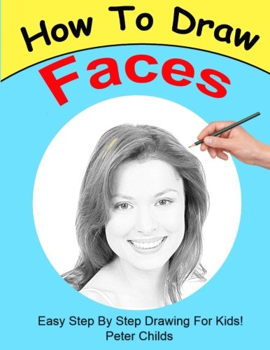 Buy How To Draw Faces Easy Step By Step Guide For Kids On Drawing Faces Portrait Drawing How 