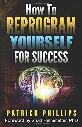 How to Reprogram Yourself for Success: Phillips, Patrick: 9780974269900 ...