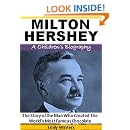 Milton Hershey - A Children's Biography: The Story of the Man Who ...