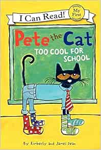 Pete the Cat: Too Cool for School (My First I Can Read): Dean, James ...