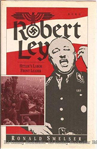 Robert Ley: Hitler's Labor Leader: Smelser, Ronald: 9780854961610 ...