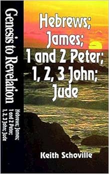 Genesis to Revelation: Hebrews, James, 1 and 2 Peter, 1, 2, 3, John and ...