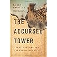 The Accursed Tower: The Fall of Acre and the End of the Crusades ...